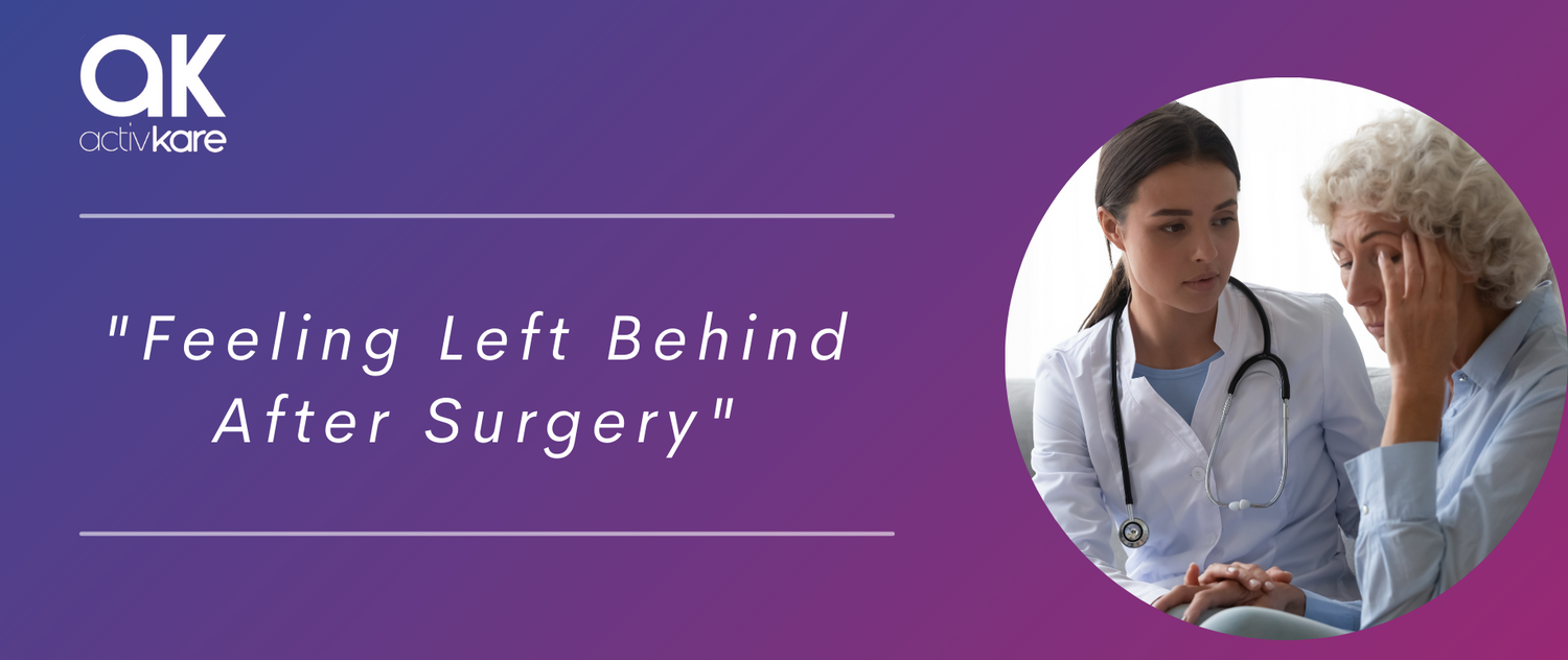 Feeling Left Behind After Surgery – ActivKare
